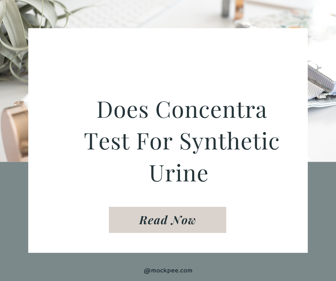 Does Concentra Test for Synthetic Urine - Mock Pee